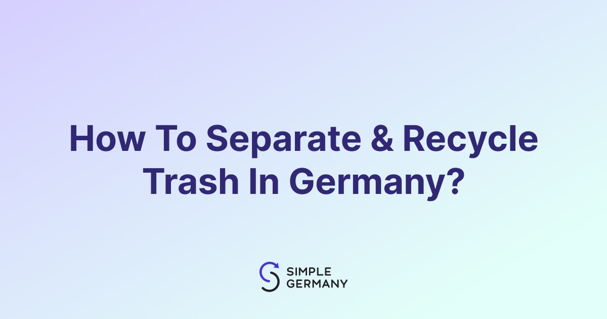 How To Separate & Recycle Trash In Germany? [Trash Guide In English]