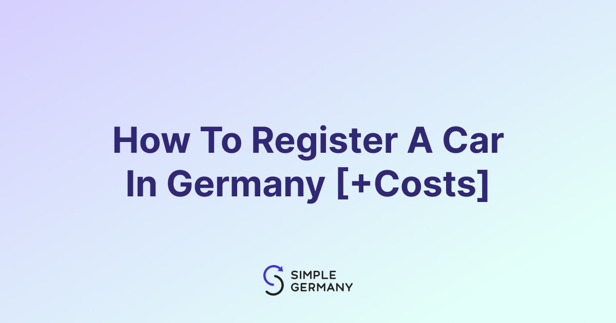 How To Register A Car In Germany In [+ Costs]