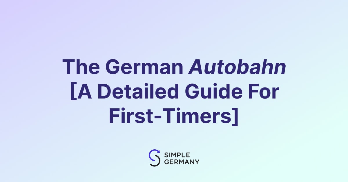 The German Autobahn [A Detailed Guide For First-Timers]
