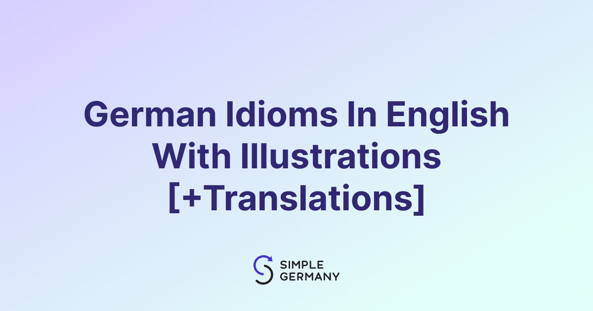 111 German Idioms In English With Illustrations [+ Translation]